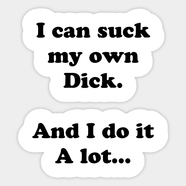 I Can Suck My Own Dick Suck Dick Sticker Teepublic